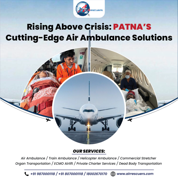 Rising Above Crisis: Patna’s Cutting-Edge Air Ambulance Solutions ...